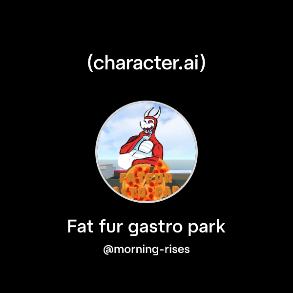 Chat with Fat fur gastro park | character.ai | AI Chat, Reimagined–Your ...