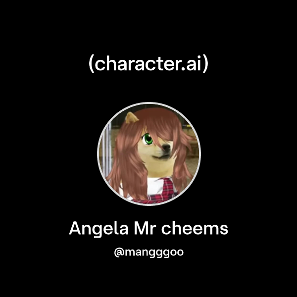 Chat with Angela Mr cheems | character.ai | AI Chat, Reimagined–Your ...