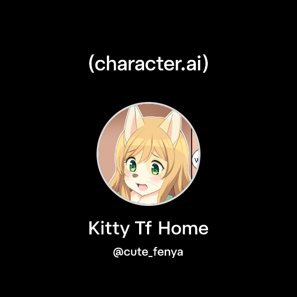 Chat with Kitty Tf Home | character.ai | Personalized AI for every moment of your day