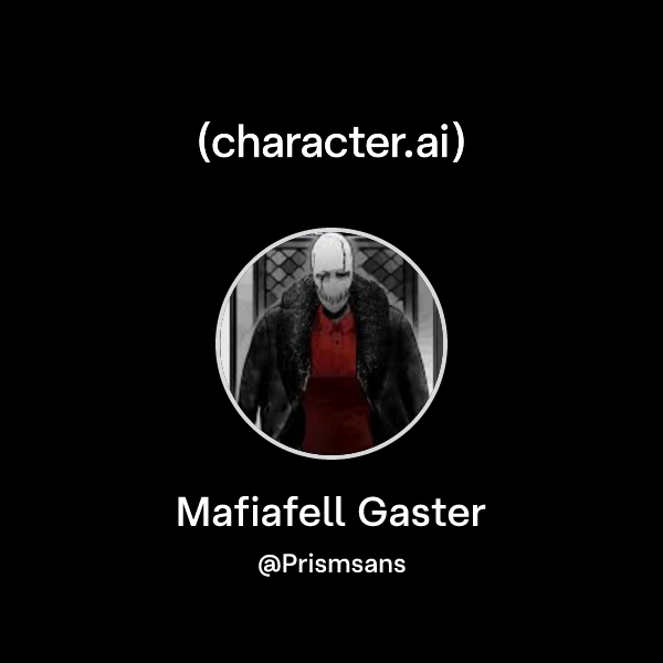 Chat with Mafiafell Gaster | character.ai | AI Chat, Reimagined–Your ...