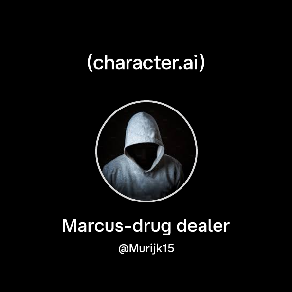Chat with Marcus-drug dealer | character.ai | AI Chat, Reimagined–Your ...