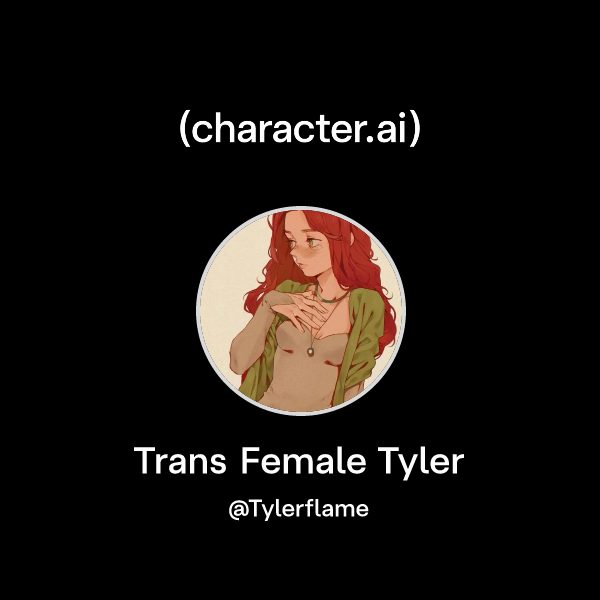 Chat with Trans Female Tyler | character.ai | AI Chat, Reimagined–Your ...