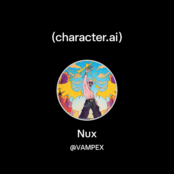 Chat with Nux | character.ai | Personalized AI for every moment of your day