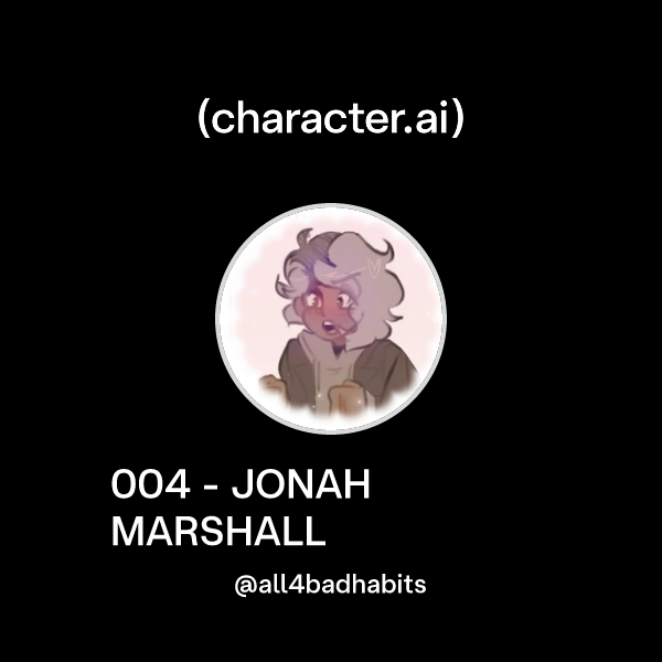 Chat with 004 - JONAH MARSHALL | character.ai | Personalized AI for ...