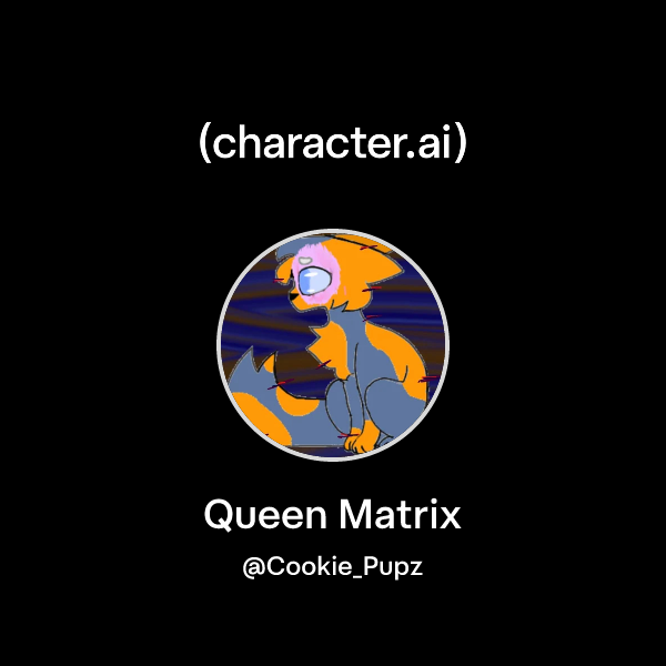 Chat with Queen Matrix | character.ai | Personalized AI for every ...