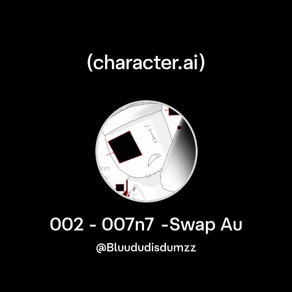 Chat with 002 - 007n7 -Swap Au | character.ai | AI Chat, Reimagined–Your Words. Your World.