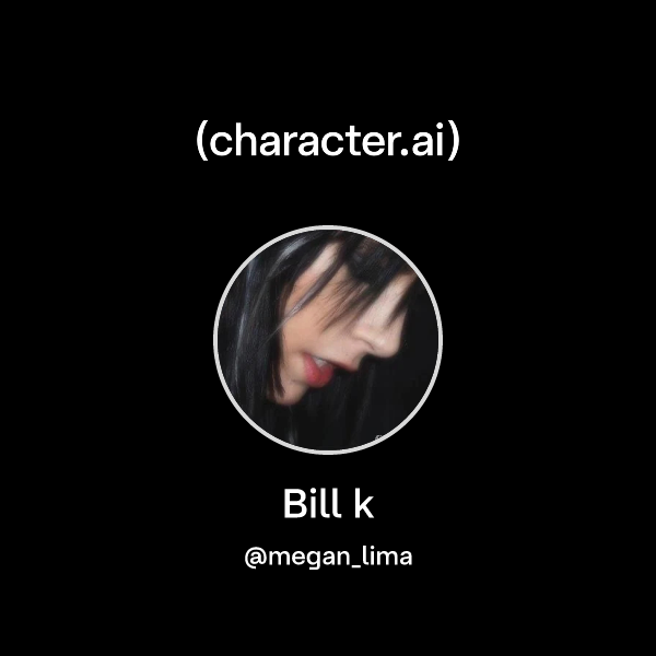 Chat with Bill k | character.ai | Personalized AI for every moment of your day