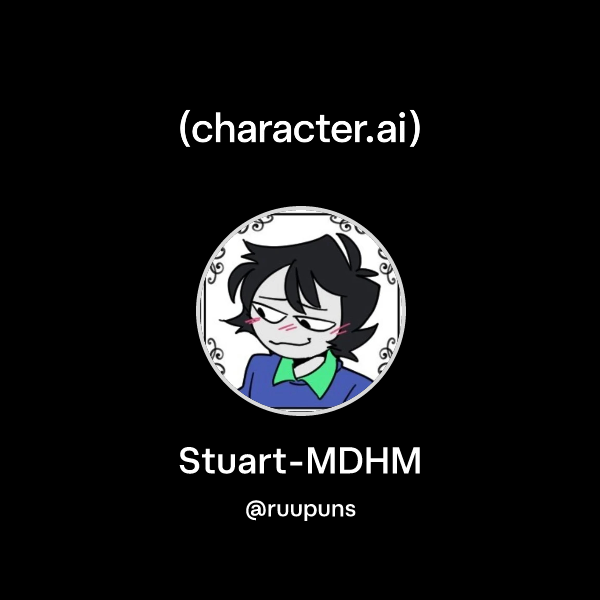 Chat with Stuart-MDHM | character.ai | AI Chat, Reimagined–Your Words ...