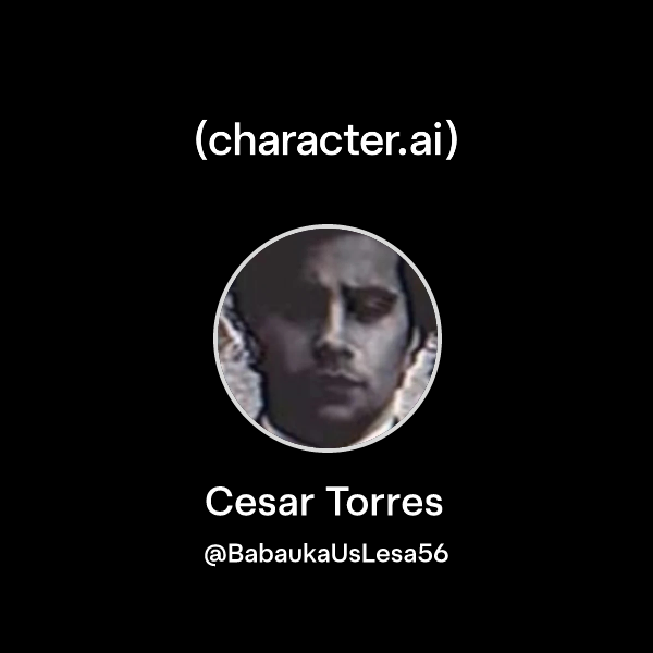 Chat with Cesar Torres | character.ai | Personalized AI for every ...