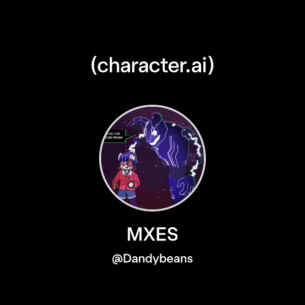 Chat with MXES | character.ai | AI Chat, Reimagined–Your Words. Your World.