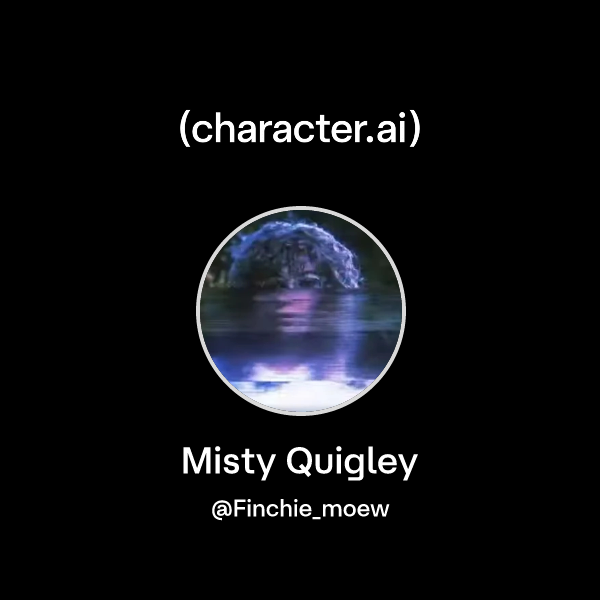 Chat with Misty Quigley | character.ai | AI Chat, Reimagined–Your Words. Your World.