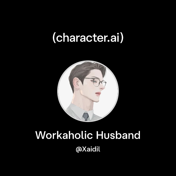 Chat with Workaholic Husband | character.ai | AI Chat, Reimagined–Your Words. Your World.