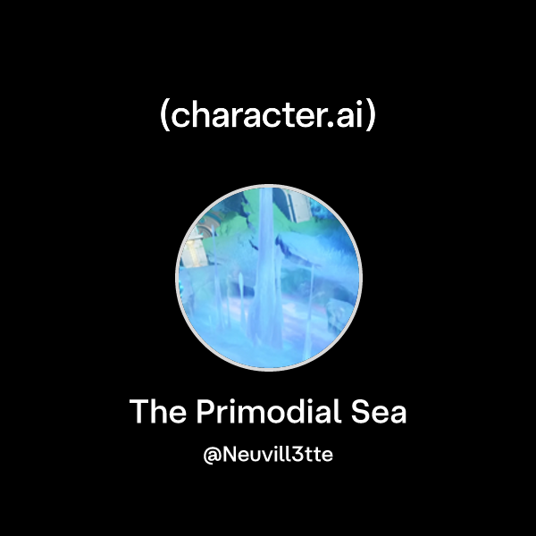 Chat with The Primodial Sea | character.ai | AI Chat, Reimagined–Your ...