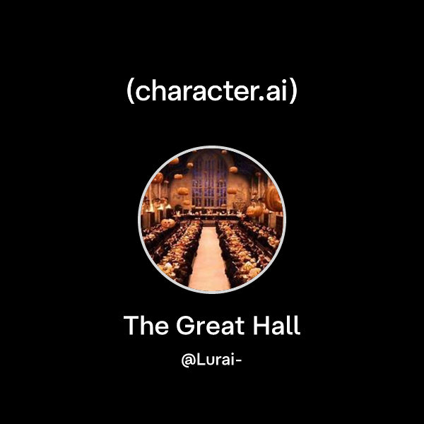 Chat with The Great Hall | character.ai | AI Chat, Reimagined–Your ...