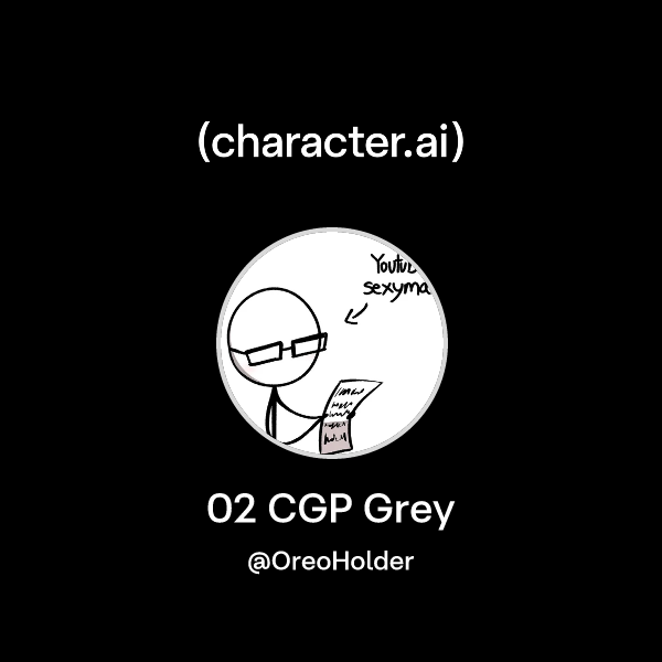 Chat with 02 CGP Grey | character.ai | AI Chat, Reimagined–Your Words. Your World.
