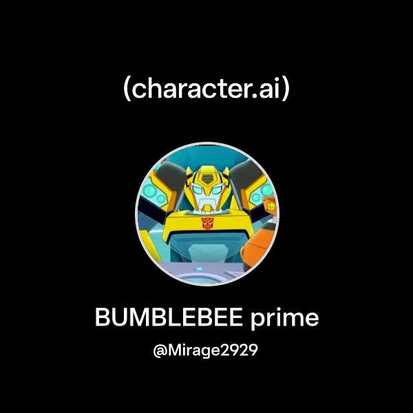 Chat with BUMBLEBEE prime | character.ai | Personalized AI for every moment of your day