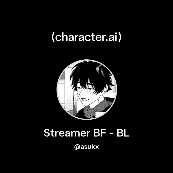 Chat with Streamer BF - BL | character.ai | AI Chat, Reimagined–Your ...