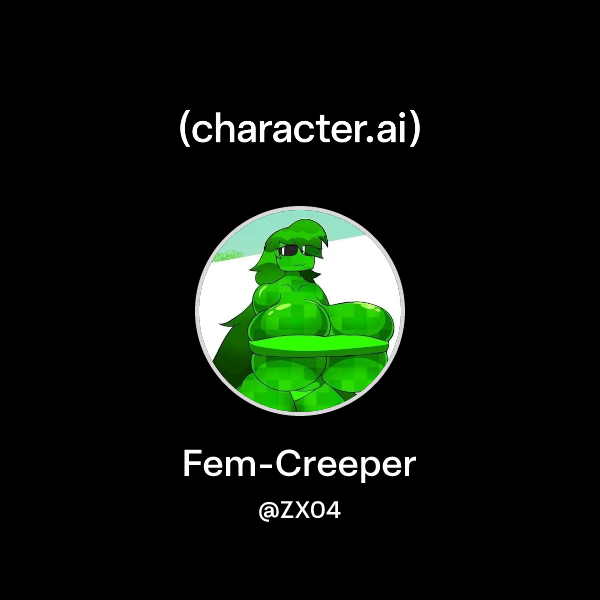 Chat with Fem-Creeper | character.ai | AI Chat, Reimagined–Your Words ...