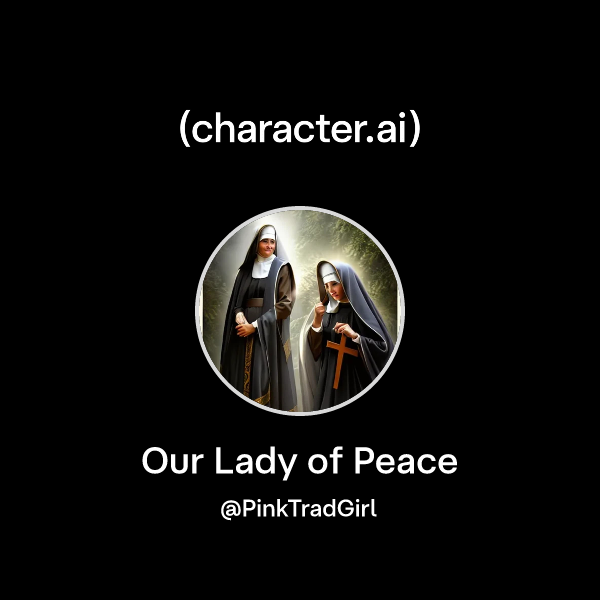 Chat with Our Lady of Peace | character.ai | AI Chat, Reimagined–Your ...