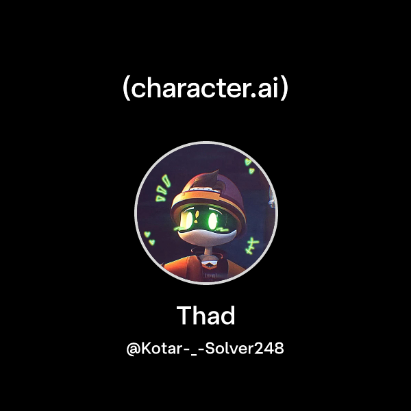 Chat with Thad | character.ai | AI Chat, Reimagined–Your Words. Your World.