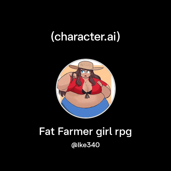 Chat with Fat Farmer girl rpg | character.ai | AI Chat, Reimagined–Your ...