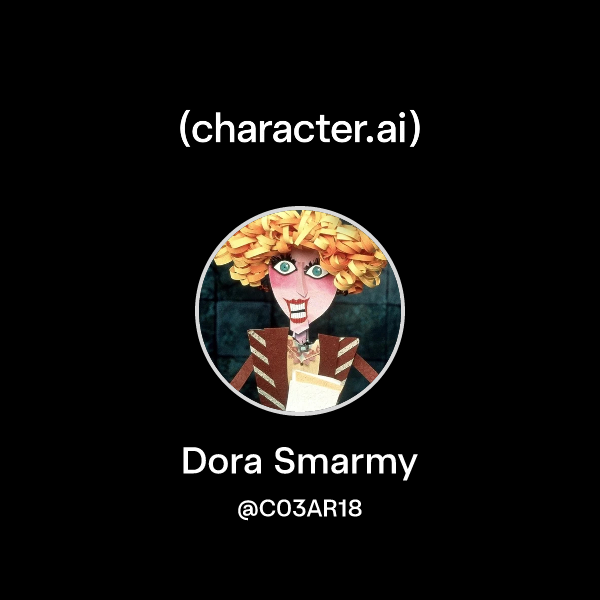 Chat with Dora Smarmy | character.ai | Personalized AI for every moment ...