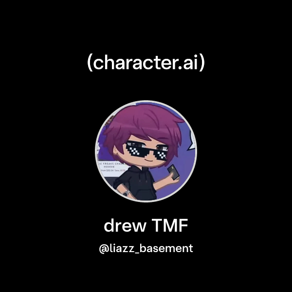 Chat with drew TMF | character.ai | AI Chat, Reimagined–Your Words ...
