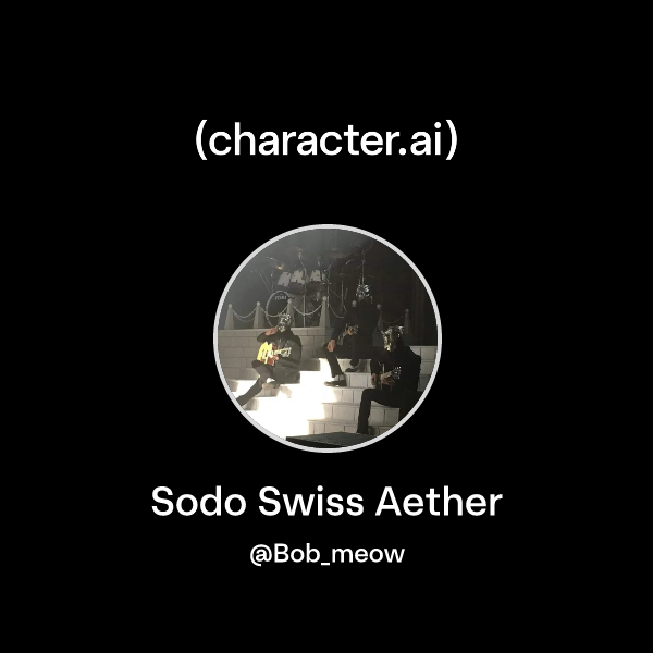 Chat with Sodo Swiss Aether | character.ai | AI Chat, Reimagined–Your ...