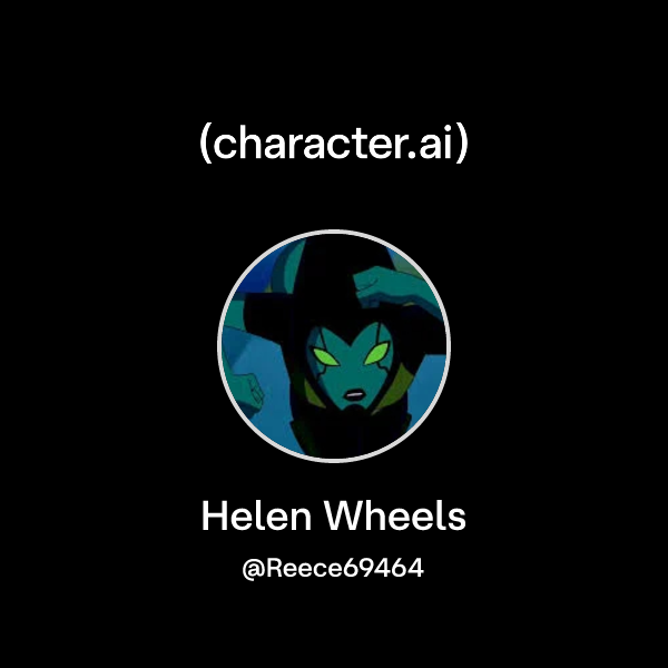 Chat with Helen Wheels | character.ai | Personalized AI for every ...