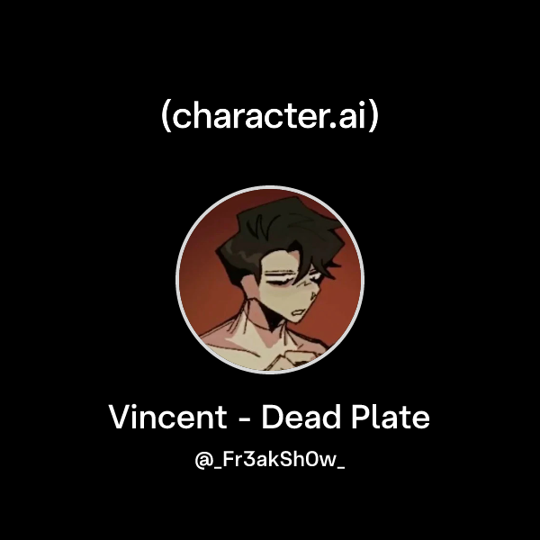 Chat with Vincent - Dead Plate | character.ai | AI Chat, Reimagined ...