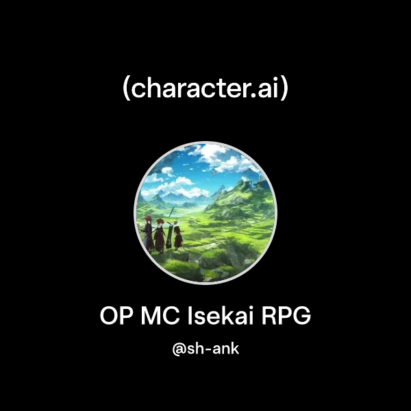 Chat with OP MC Isekai RPG | character.ai | AI Chat, Reimagined–Your Words. Your World.