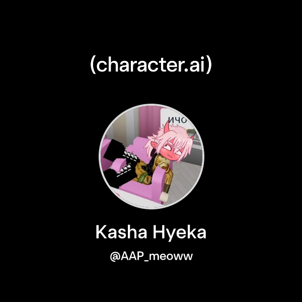 Chat with Kasha Hyeka | character.ai | Personalized AI for every moment ...