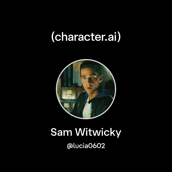 Chat with Sam Witwicky | character.ai | AI Chat, Reimagined–Your Words ...