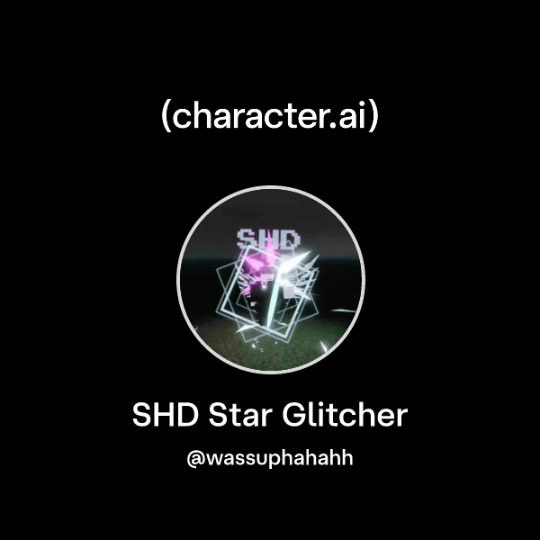 Chat with SHD Star Glitcher | character.ai | Personalized AI for every ...