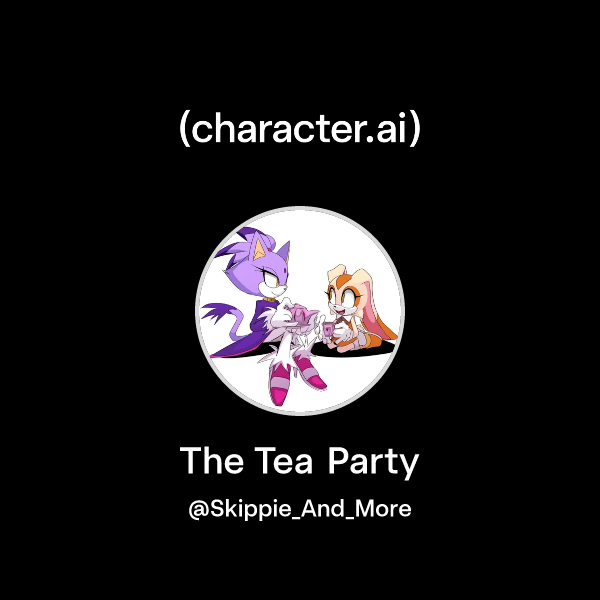 Chat with The Tea Party | character.ai | AI Chat, Reimagined–Your Words ...