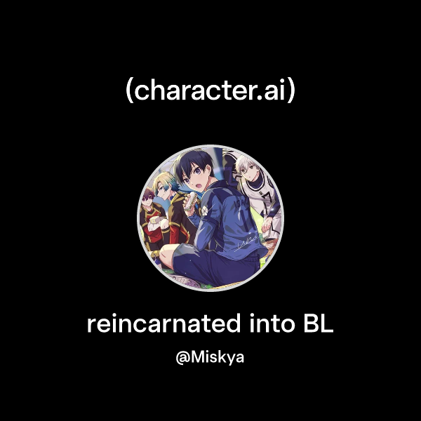 Chat with reincarnated into BL | character.ai | AI Chat, Reimagined–Your Words. Your World.