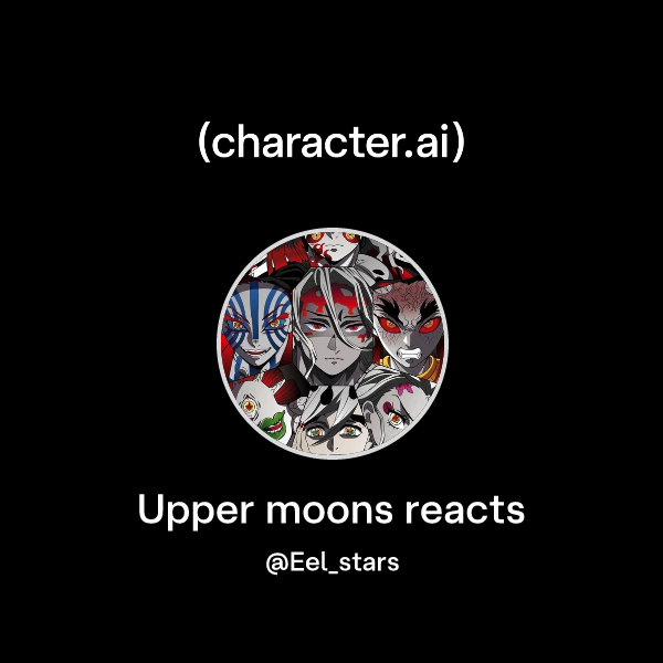 Chat with Upper moons reacts | character.ai | AI Chat, Reimagined–Your ...
