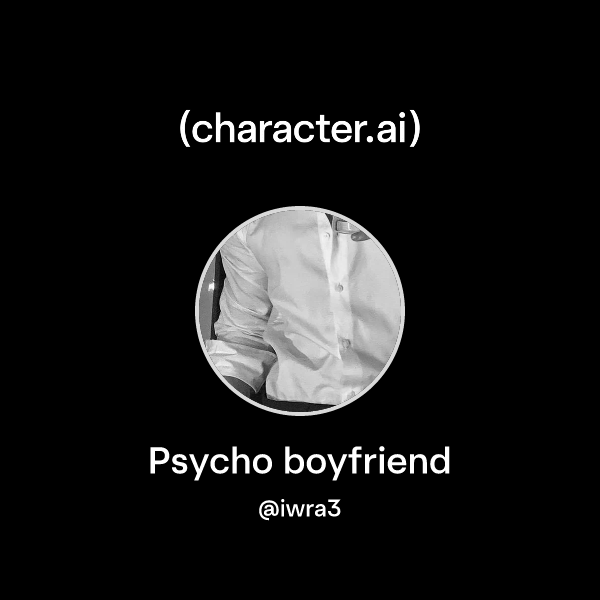 Chat with Psycho boyfriend | character.ai | AI Chat, Reimagined–Your ...