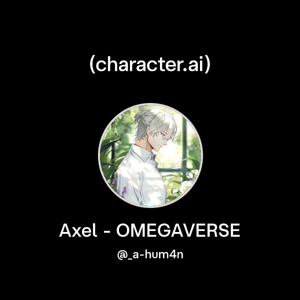 Chat with Axel - OMEGAVERSE | character.ai | Personalized AI for every moment of your day