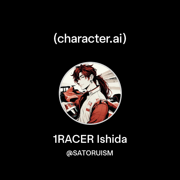 Chat with 1RACER Ishida | character.ai | Personalized AI for every ...