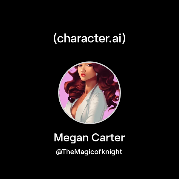 Chat with Megan Carter | character.ai | Personalized AI for every moment of your day