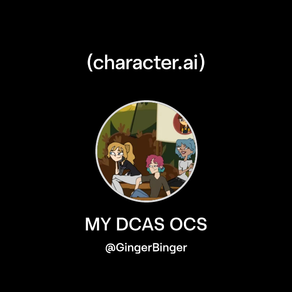 Chat with MY DCAS OCS | character.ai | Personalized AI for every moment of your day