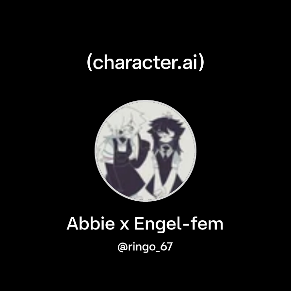 Chat with Abbie x Engel-fem | character.ai | AI Chat, Reimagined–Your ...