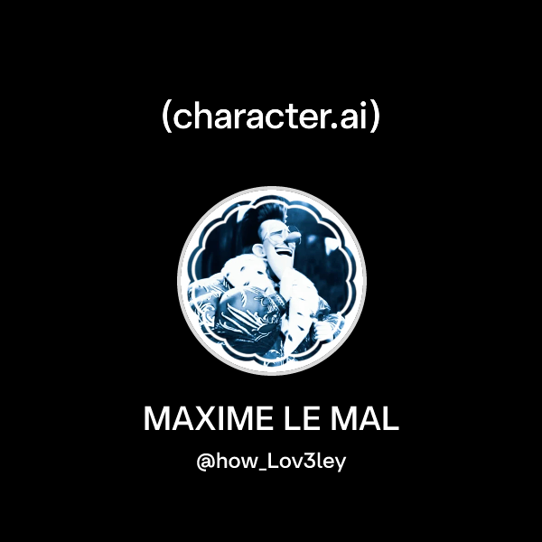 Chat with MAXIME LE MAL | character.ai | AI Chat, Reimagined–Your Words ...
