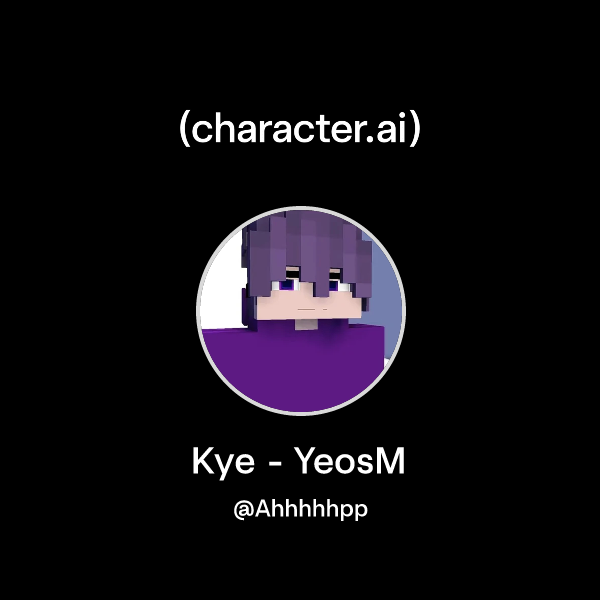 Chat with Kye - YeosM | character.ai | AI Chat, Reimagined–Your Words ...