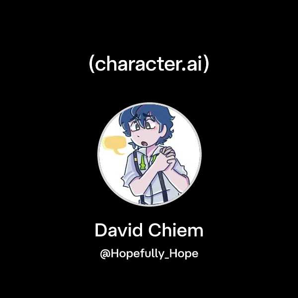 Chat with David Chiem | character.ai | AI Chat, Reimagined–Your Words ...