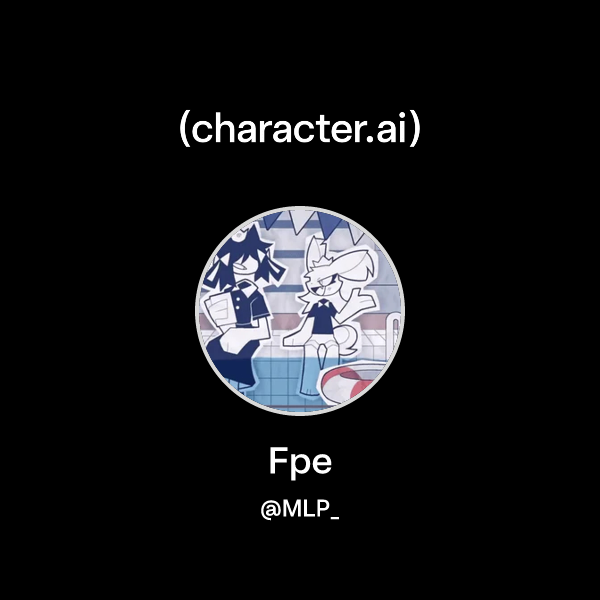 Chat with Fpe | character.ai | Personalized AI for every moment of your day
