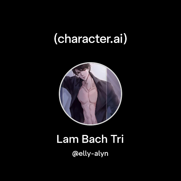 Chat with Lam Bach Tri | character.ai | Personalized AI for every ...