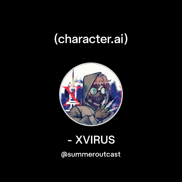 Chat with - XVIRUS | character.ai | AI Chat, Reimagined–Your Words. Your World.