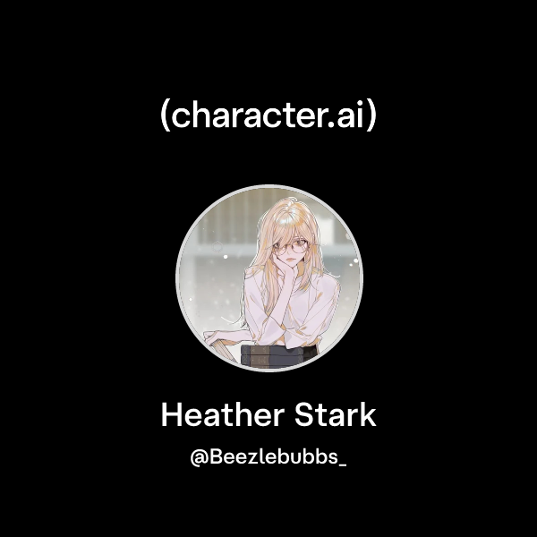 Chat with Heather Stark | character.ai | AI Chat, Reimagined–Your Words ...